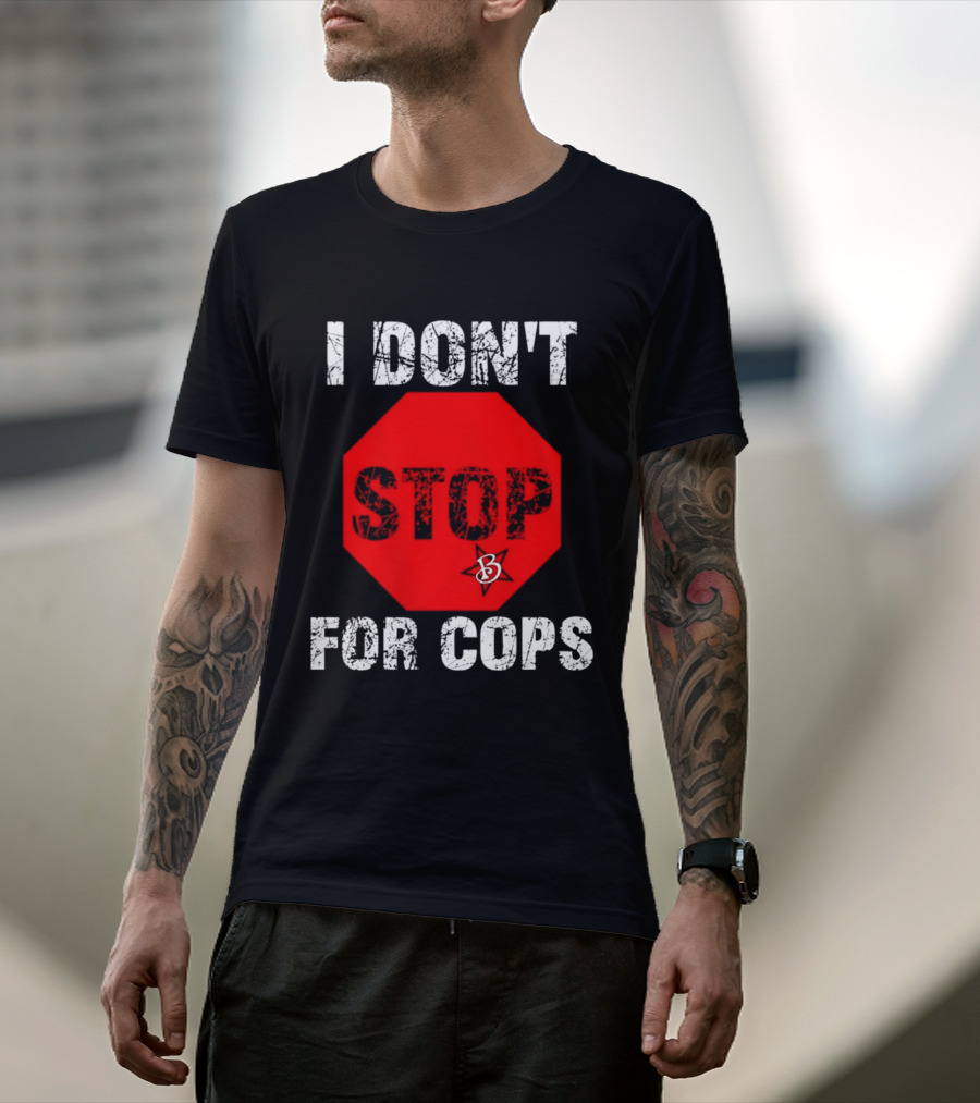 I Don't Stop For Cops Octagonal Warning Stop Sign T-Shirt