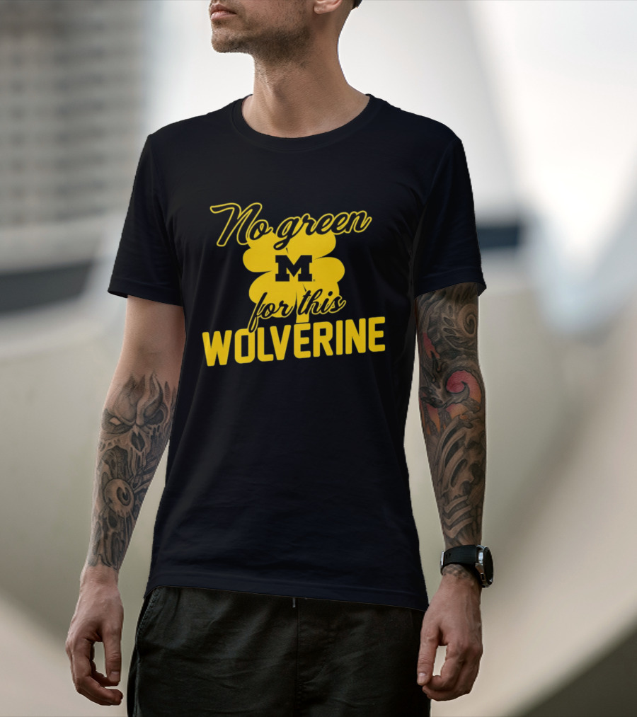 Michigan No Green For This Wolverine M Logo Four Leaf Clover T-Shirt