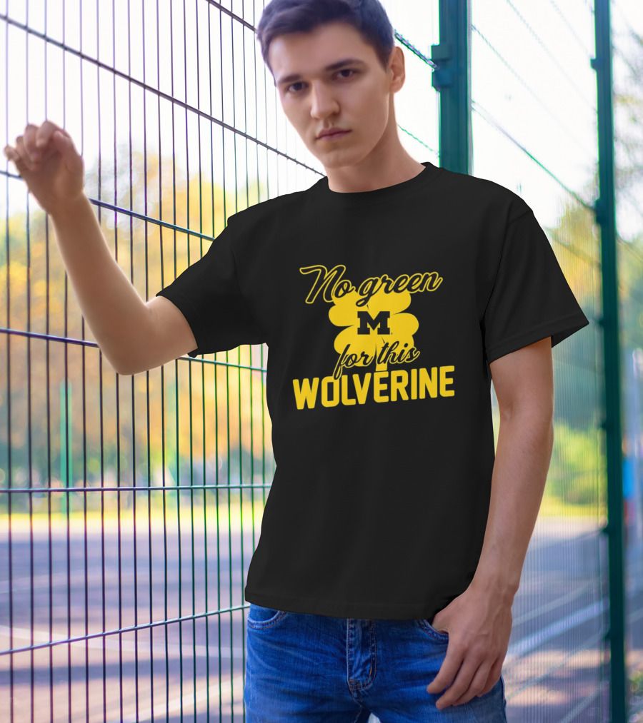 Michigan No Green For This Wolverine M Logo Four Leaf Clover T-Shirt