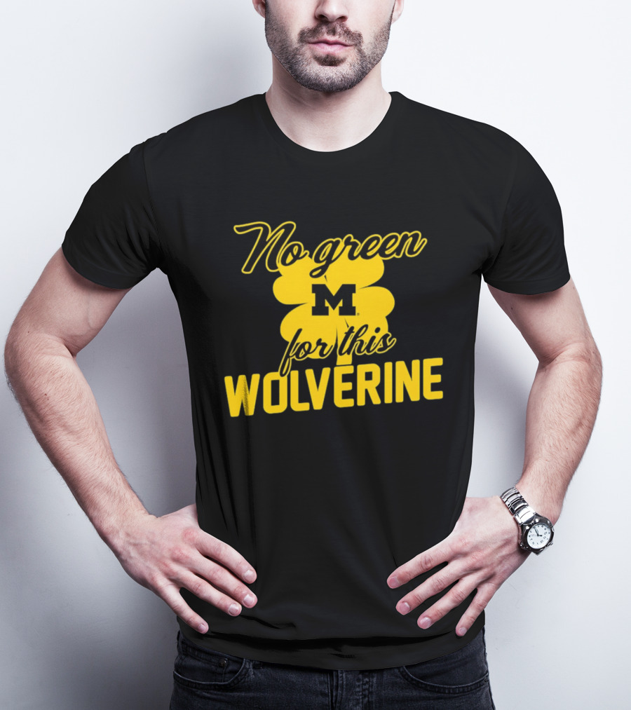 Michigan No Green For This Wolverine M Logo Four Leaf Clover T-Shirt