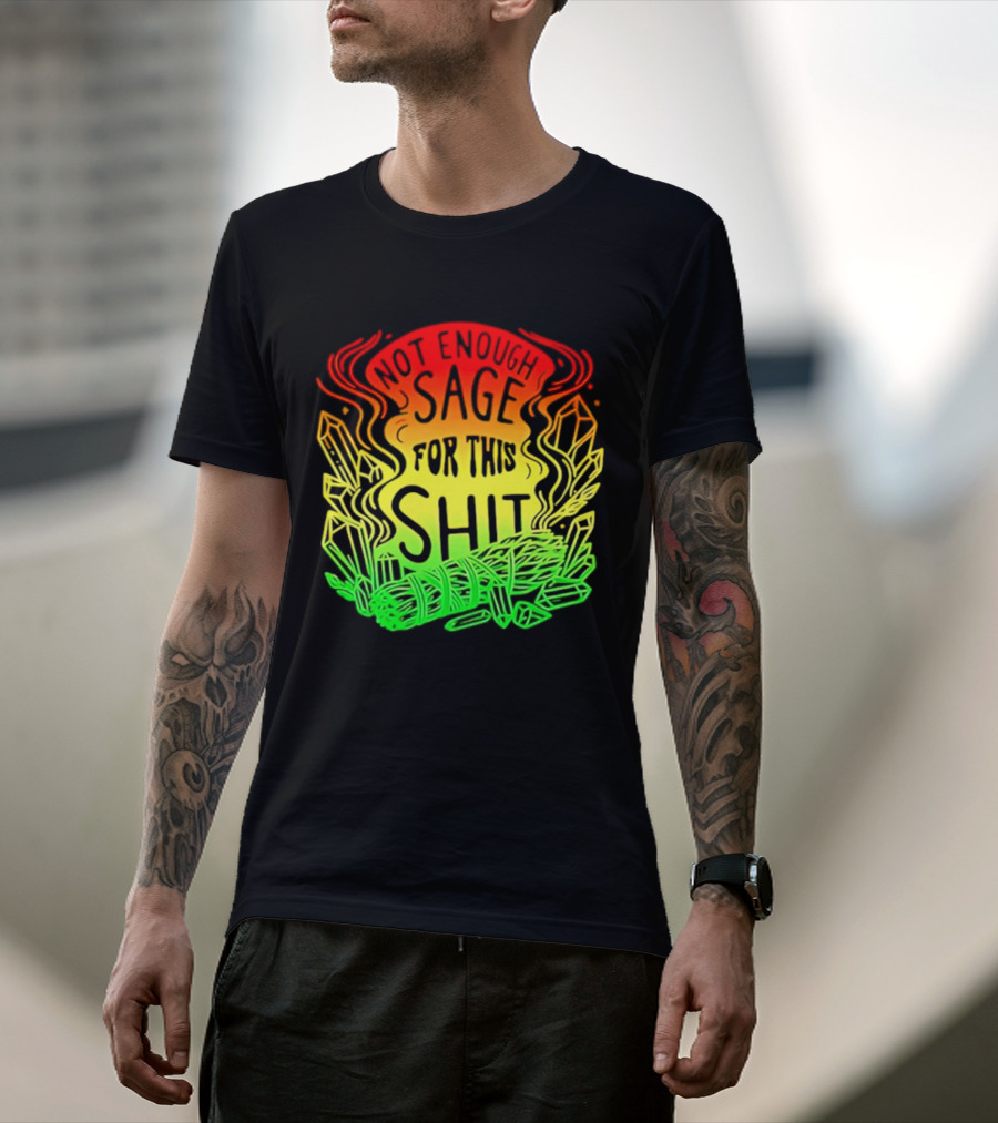Not Enough Sage For This Shit Spiritual AF Rasta Smoke Smudge Stick T-Shirt