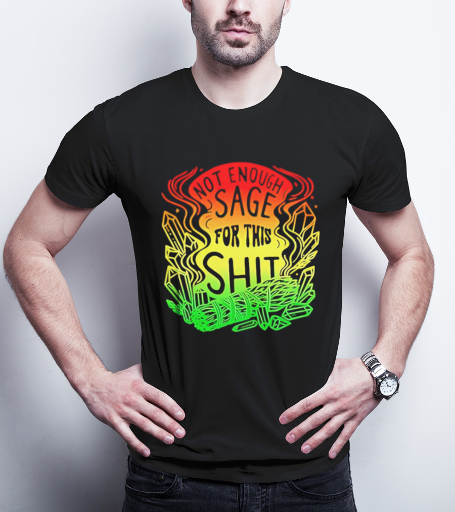 Not Enough Sage For This Shit Spiritual AF Rasta Smoke Smudge Stick T-Shirt