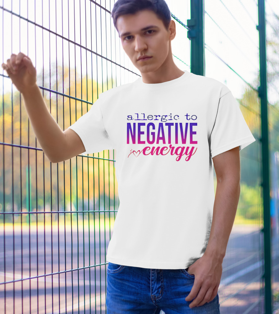 Allergic To Negative Energy T-Shirt
