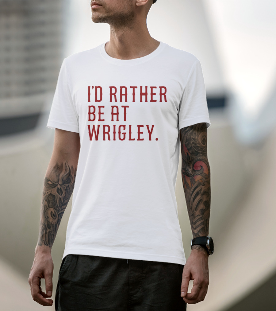 I'd Rather Be At Wrigley 2026 Electric Blues Cubs Fan Favorite Wrigley Field Experience T-Shirt