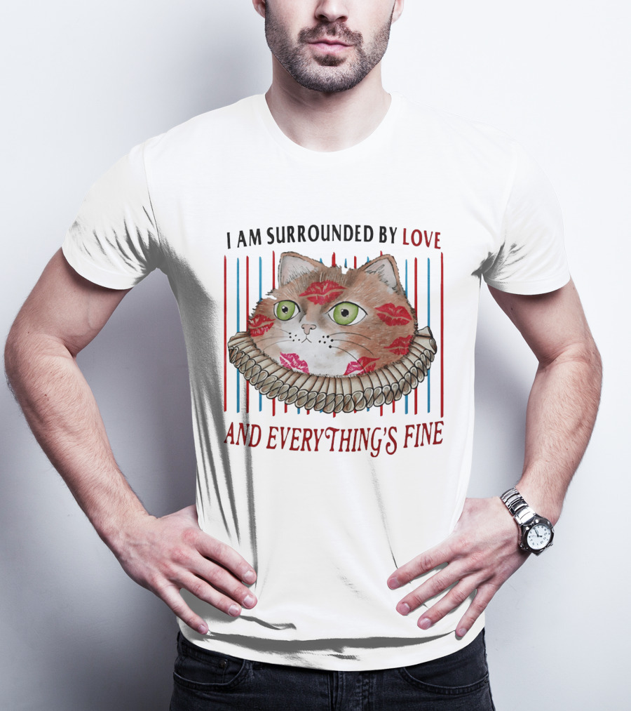 I Am Surrounded By Love Cat And Everything's Fine T-Shirt
