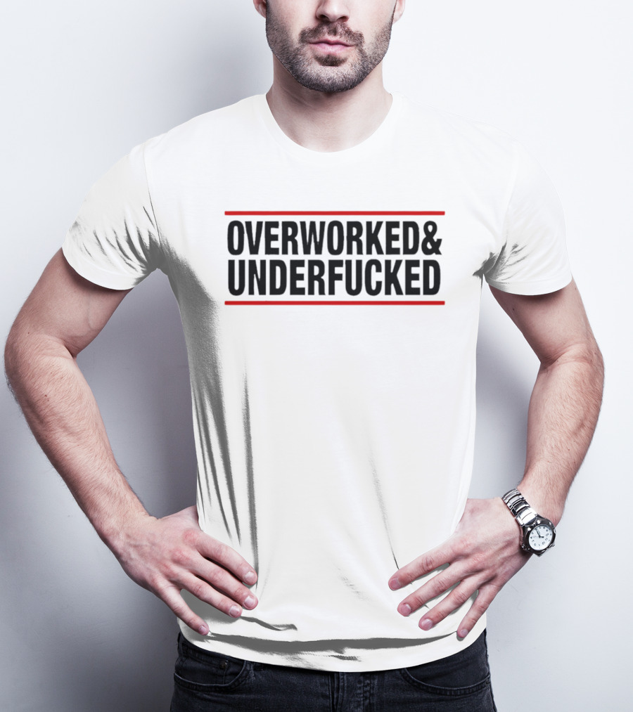 Overworked & Underfucked T-Shirt