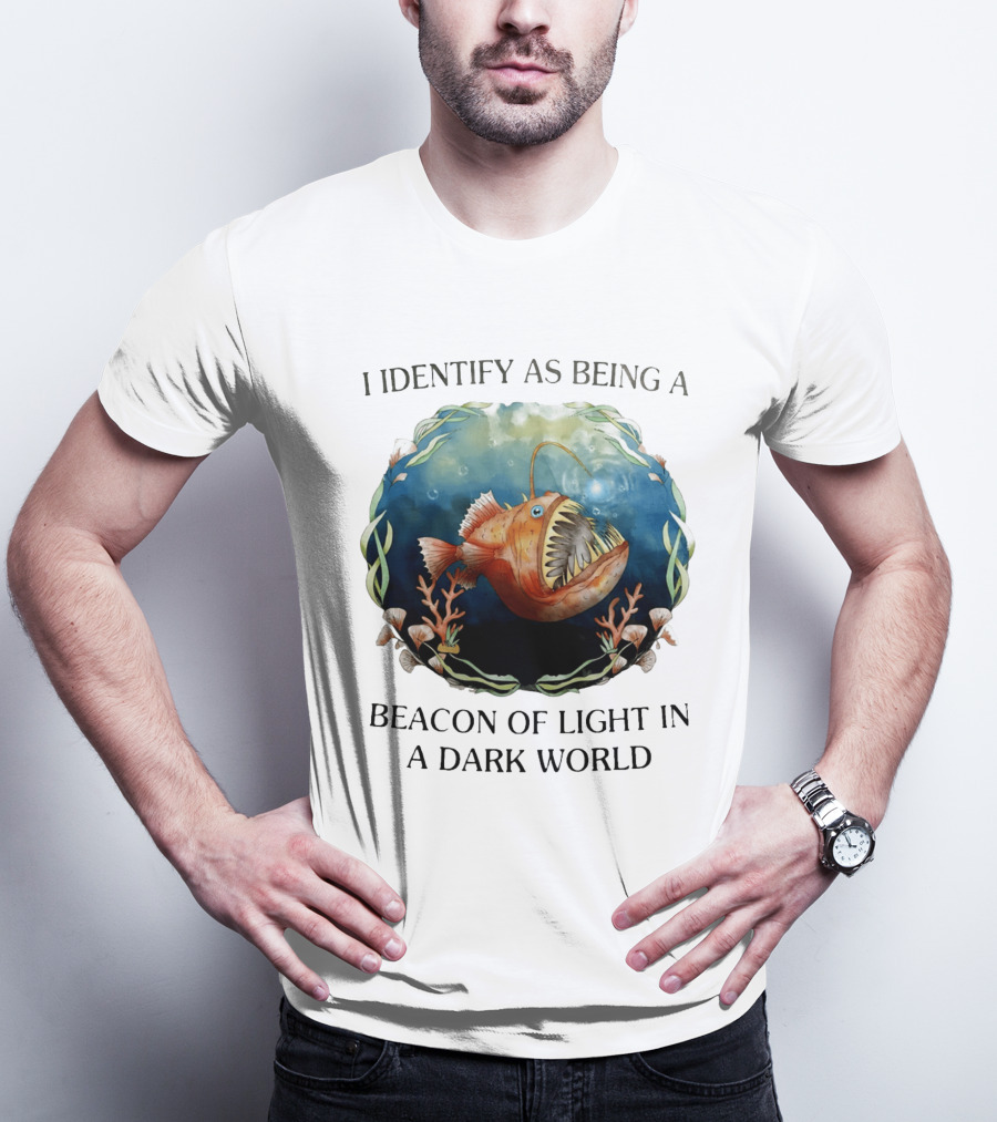 I Identify As Being A Beacon Of Light In A Dark World Anglerfish T-Shirt