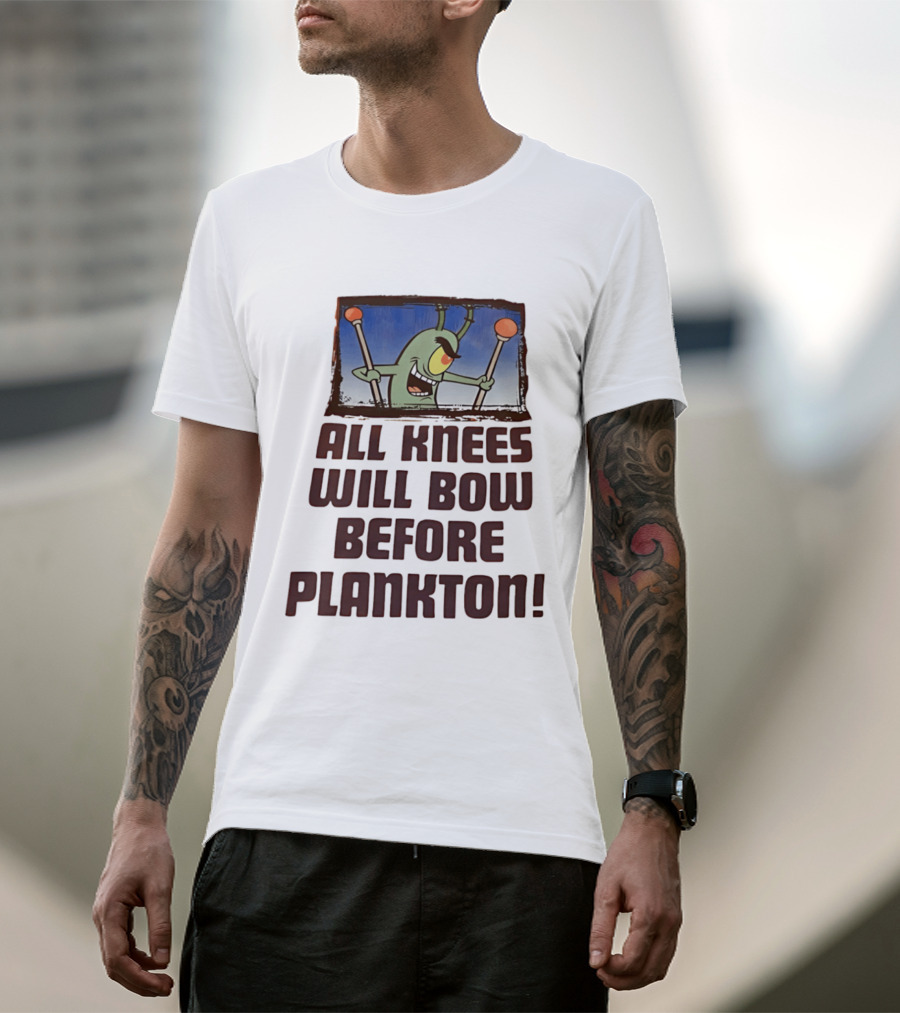 Plankton All Knees Will Bow Before Plankton Spongebob T-Shirt