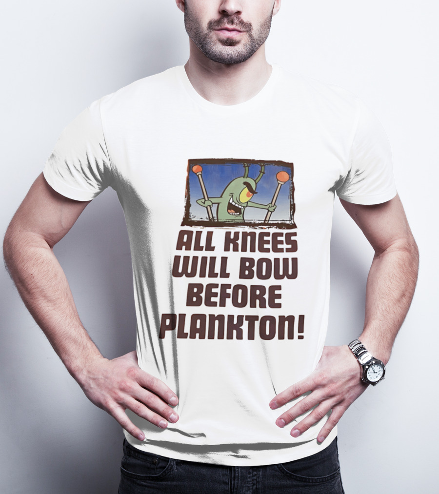 Plankton All Knees Will Bow Before Plankton Spongebob T-Shirt
