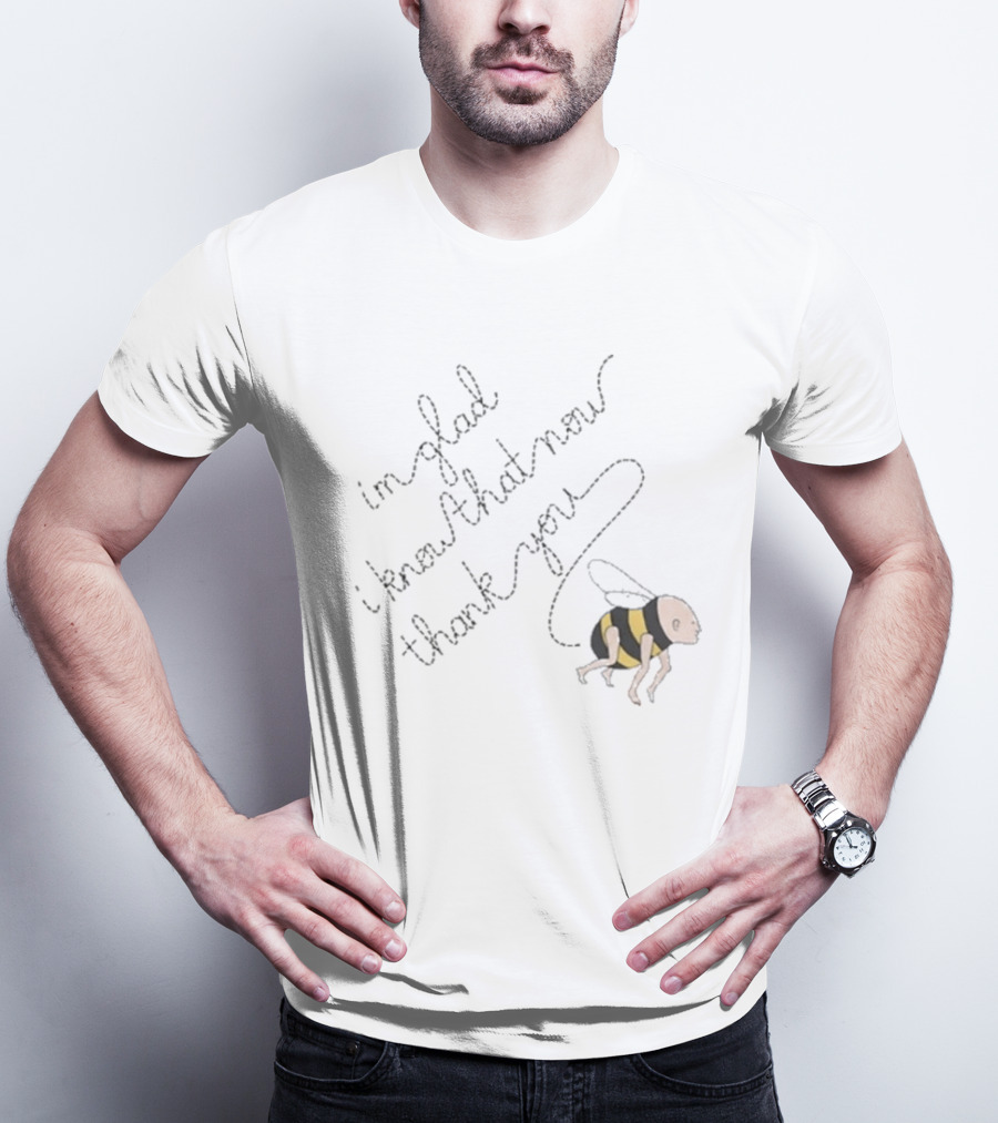 I'm Glad I Know That Now Thank You IGIKTNTY Bee Trail T-Shirt