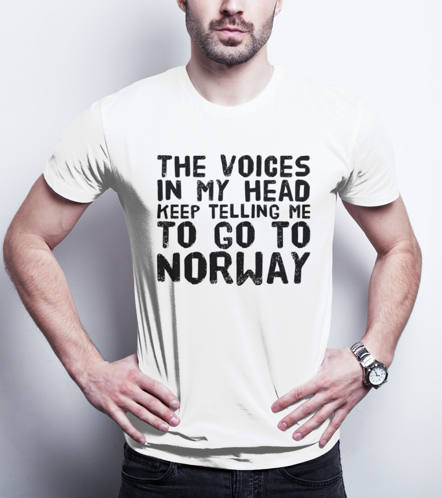 The Voices In My Head Keep Telling Me To Go To Norway T-Shirt
