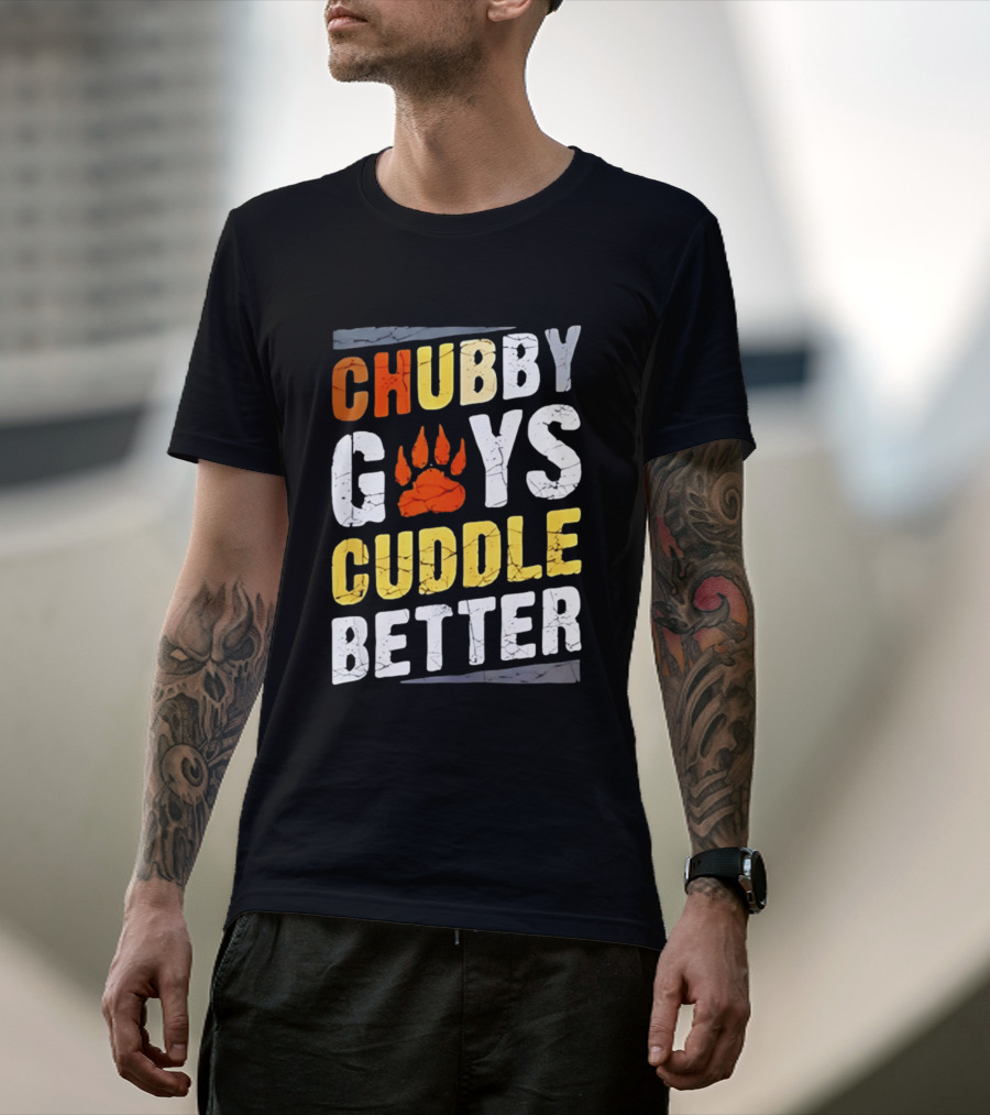 Chubby Guys Cuddle Better Bear Claw Paw Print T-Shirt