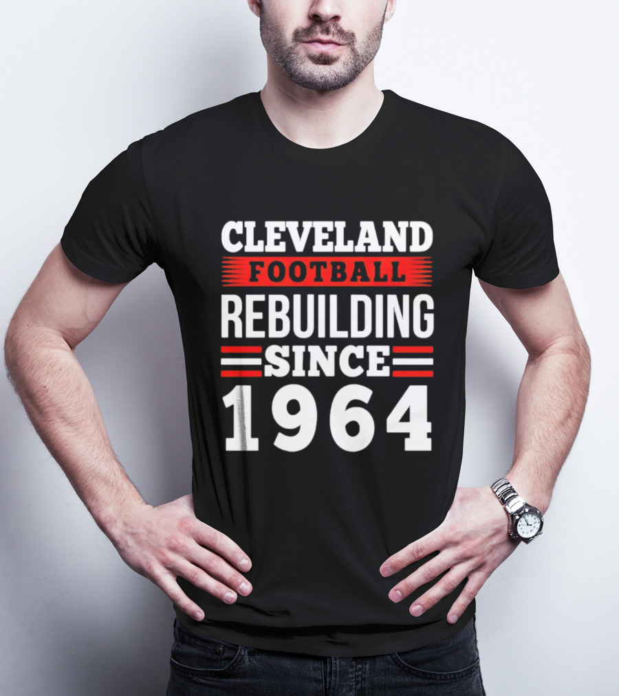 Cleveland Football Rebuilding Since 1964 T-Shirt