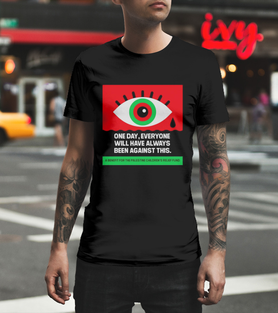 One Day Everyone Will Have Always Been Against This Benefit For Palestine Children's Relief Fund T-Shirt