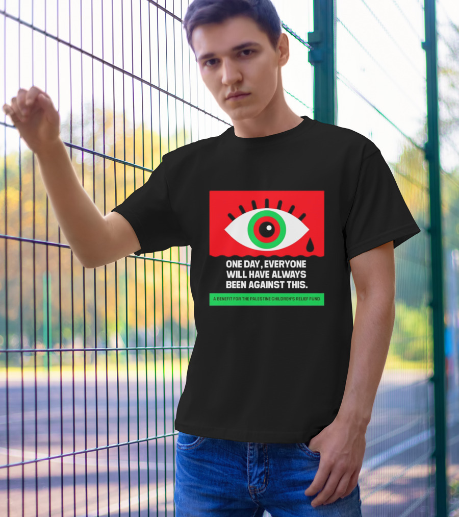 One Day Everyone Will Have Always Been Against This Benefit For Palestine Children's Relief Fund T-Shirt