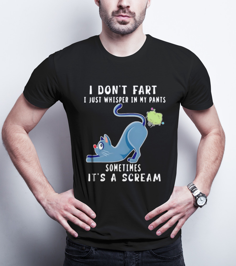 I Don't Fart I Just Whisper In My Pants Sometimes It's A Scream Original Cat T-Shirt