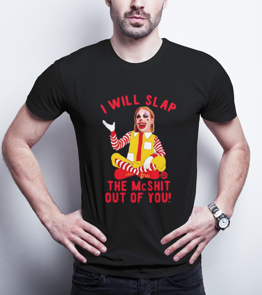 I Will Slap The Mcshit Out Of You Mcnalopiclown T-Shirt