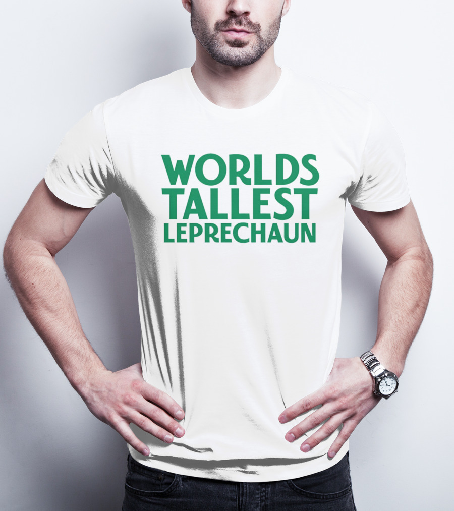 Worlds Tallest Leprechaun St Patrick's Day Celebration T-Shirt