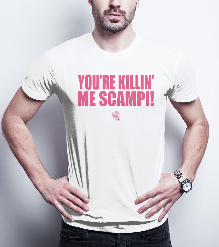 You're Killin' Me Scampi Cartoon Shrimp Fun Phrase T-Shirt