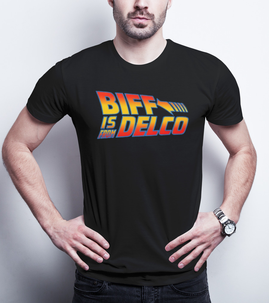 Biff Is From Delco Back To The Future T-Shirt