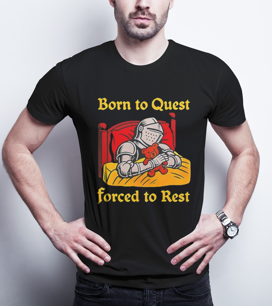 Born To Quest Forced To Rest Knight Hugs Teddy Bear Bed Scene T-Shirt