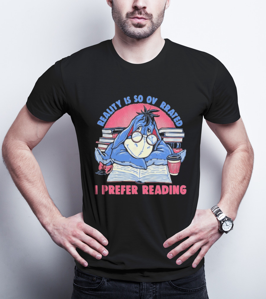 Eeyore Reality Is So Overrated I Prefer Reading Books And Coffee T-Shirt