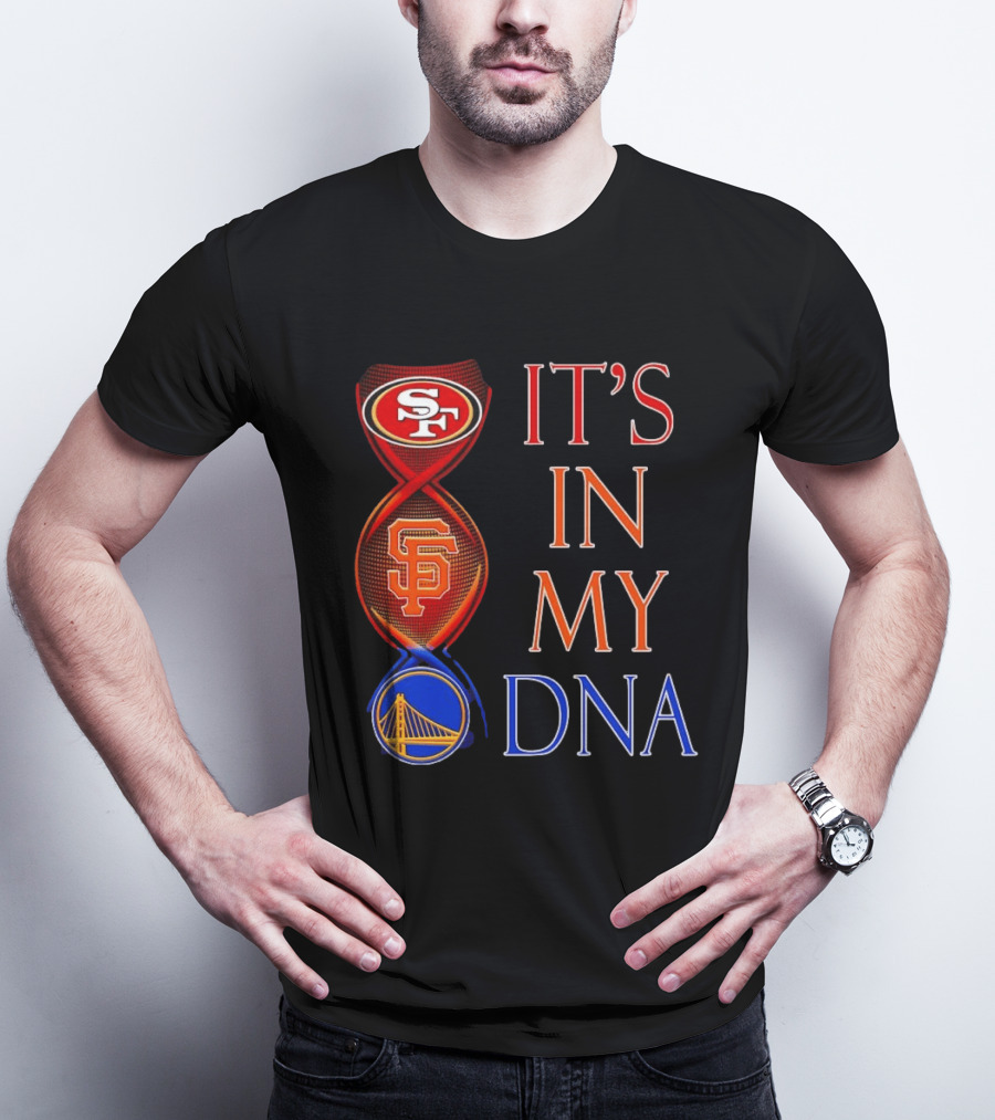 San Francisco 49ers Giants Warriors It's In My DNA T-Shirt