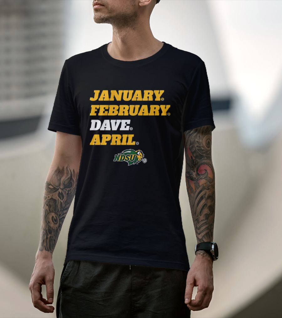 January February Dave April NDSU Bison Sports Fan T-Shirt