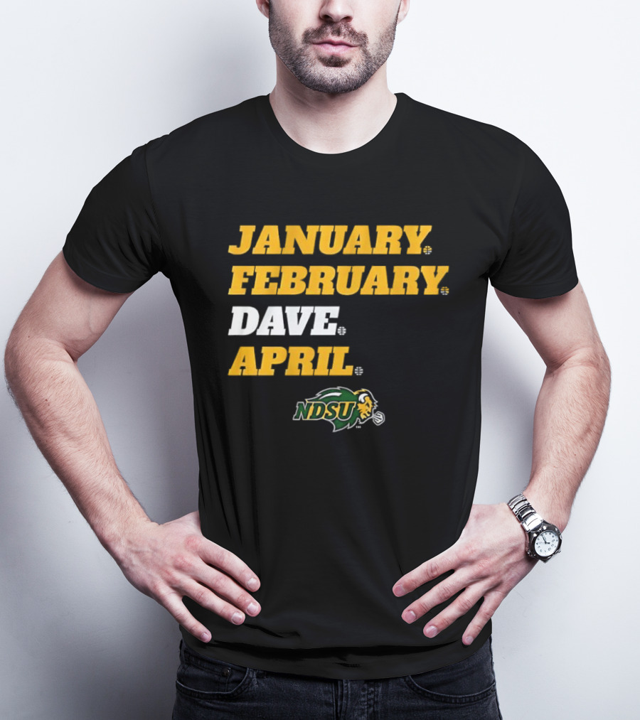 January February Dave April NDSU Bison Sports Fan T-Shirt