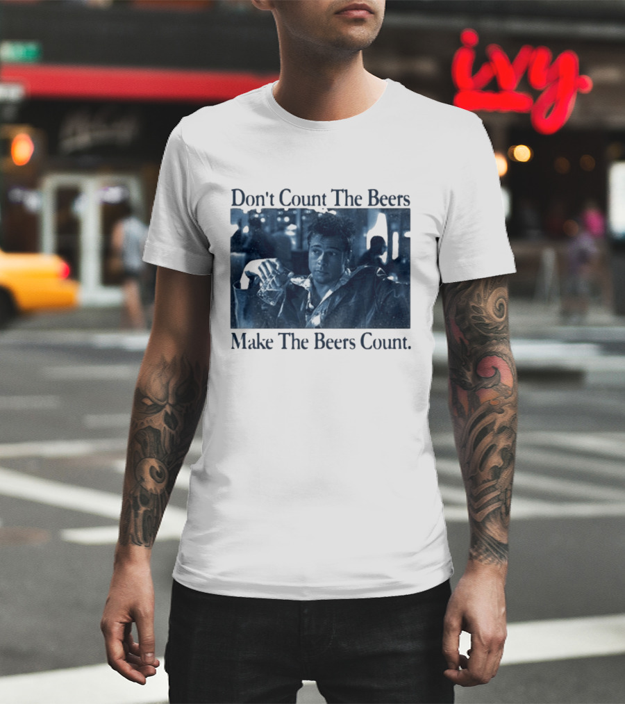 Don't Count The Beers Make The Beers Count Durden T-Shirt