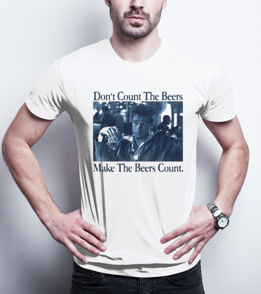 Don't Count The Beers Make The Beers Count Durden T-Shirt