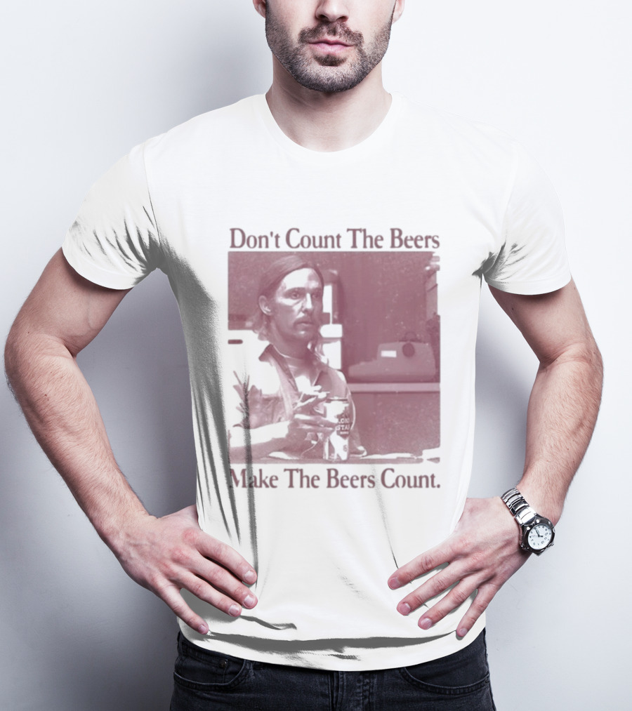 Don't Count The Beers Make The Beers Count Rustic Vibe T-Shirt