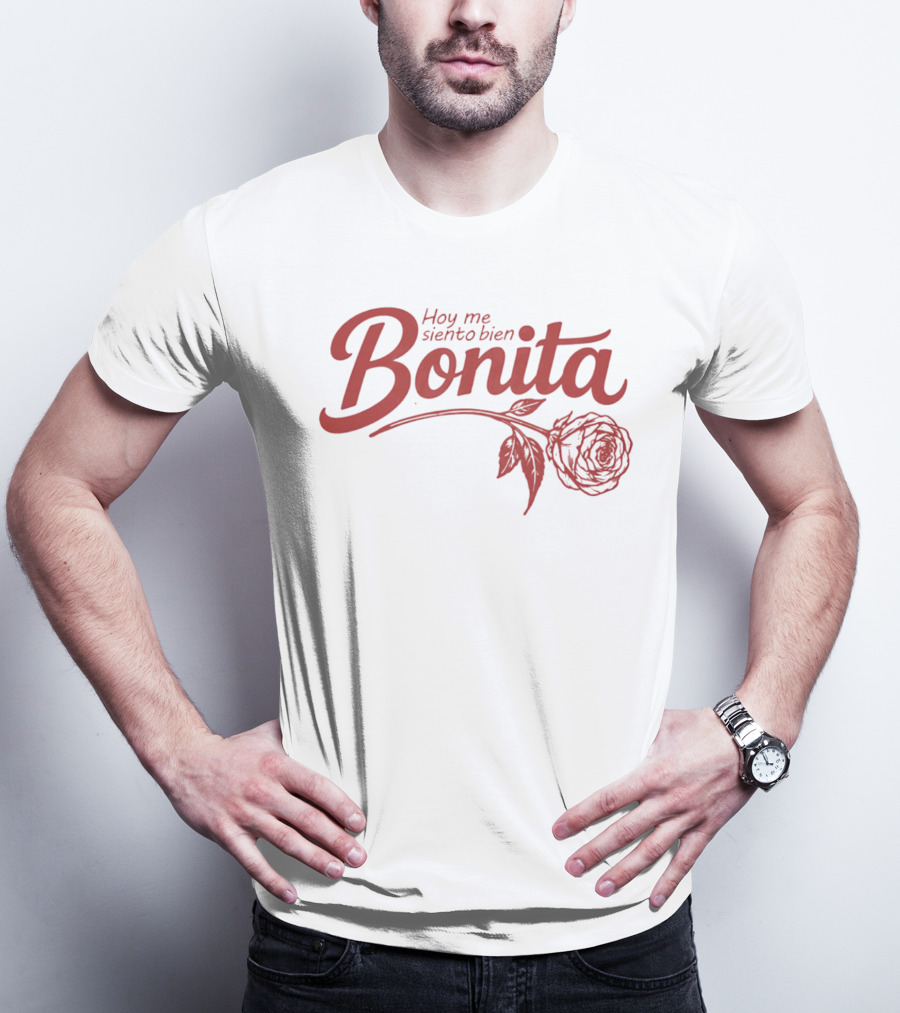 Hoy Me Siento Bien Bonita Rose T-Shirt