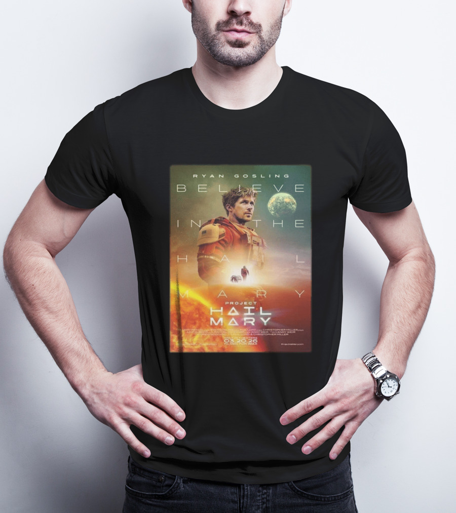 Ryan Gosling Believe In The Hail Mary Project Hail Mary 2026 T-Shirt