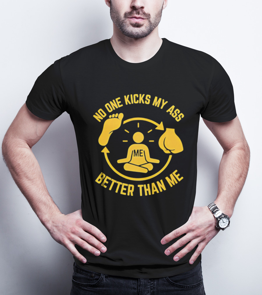 No One Kicks My Ass Better Than Me Meditation Zen Gloves Motivational T-Shirt