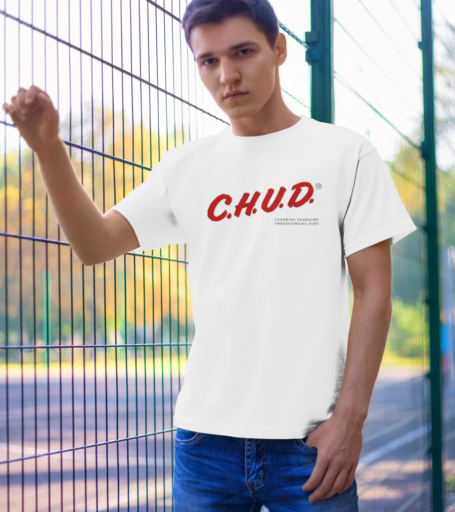 C.H.U.D. Charming Handsome Understanding Dude T-Shirt