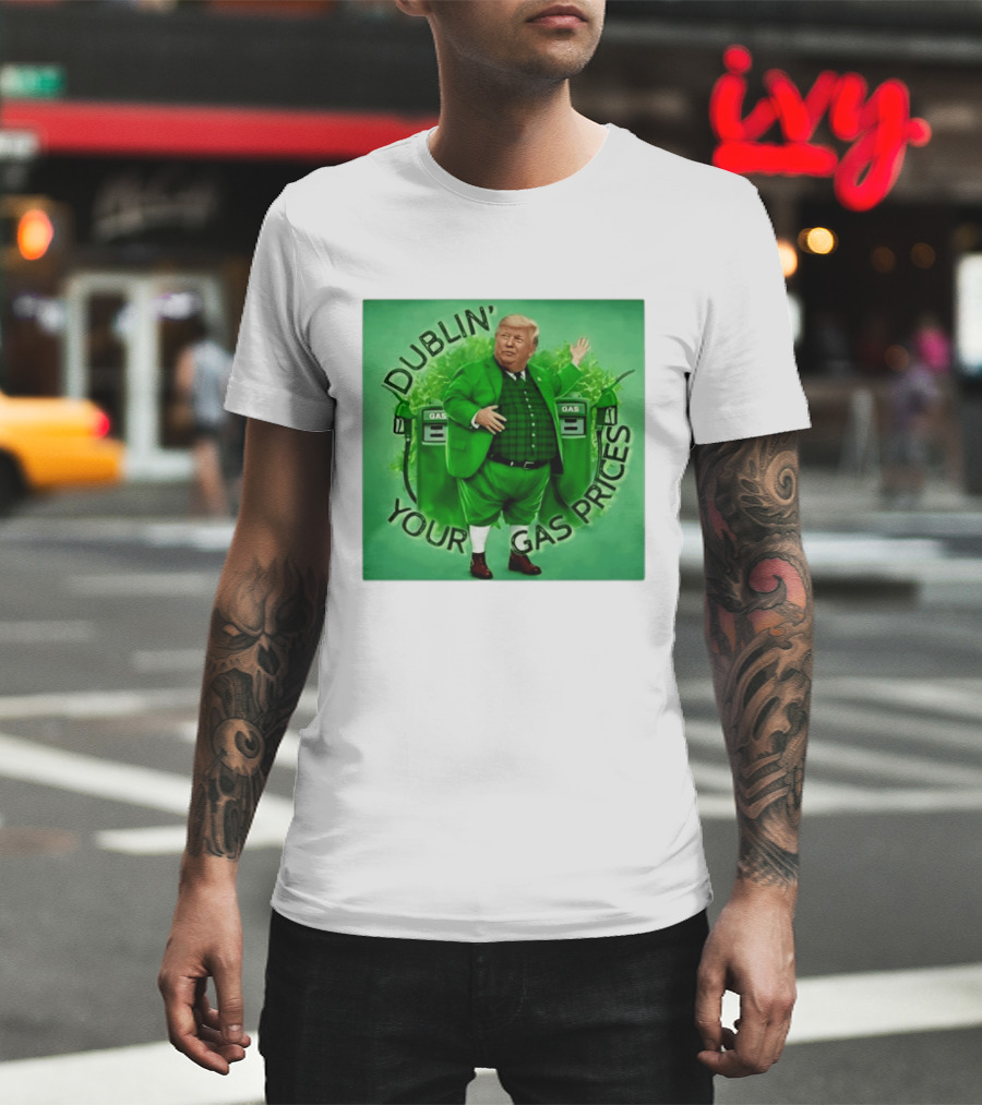 Dublin Your Gas Prices Trump Leprechaun St Patrick's Day T-Shirt