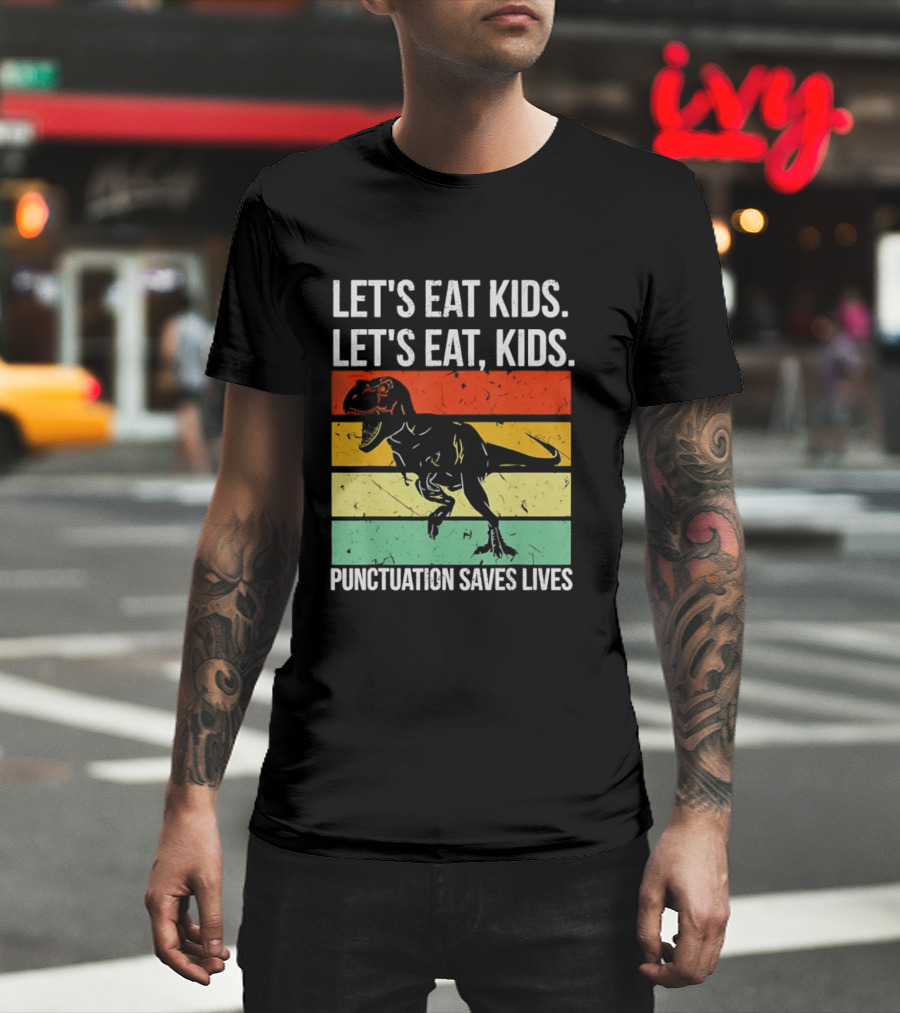 Let's Eat Kids Let's Eat Punctuation Saves Lives Dinosaur T-Shirt