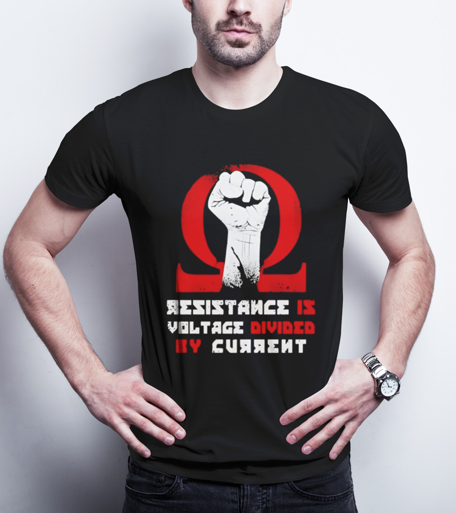 Resistance Is Voltage Divided By Current Omega Symbol With Raised Fist T-Shirt