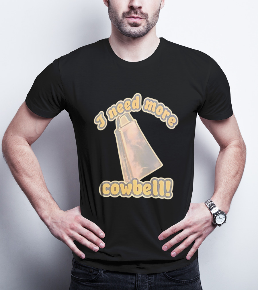 I Need More Cowbell Funny Music T-Shirt