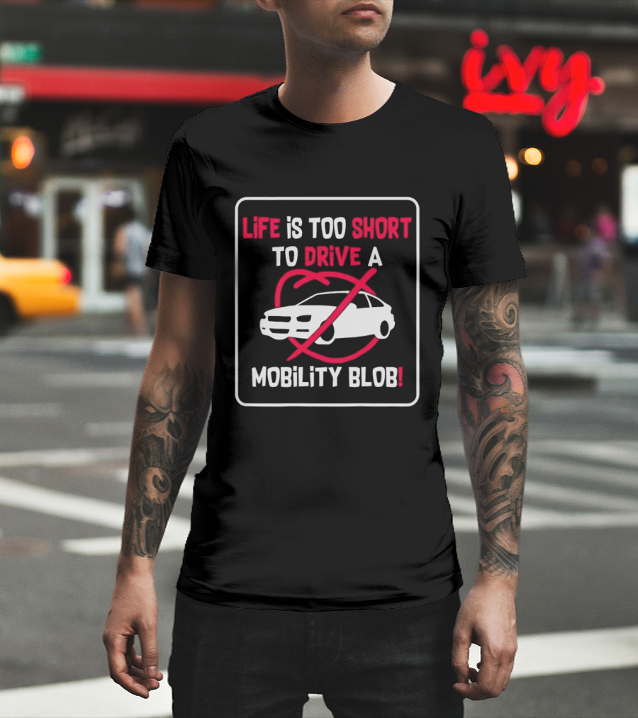 Life Is Too Short To Drive A Mobility Blob Car Cancel T-Shirt