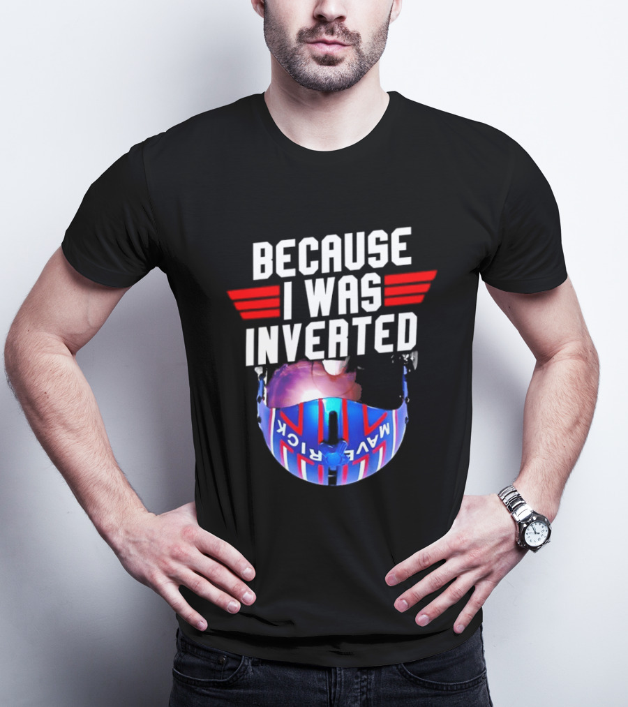 Because I Was Inverted Maverick Helmet Wings T-Shirt