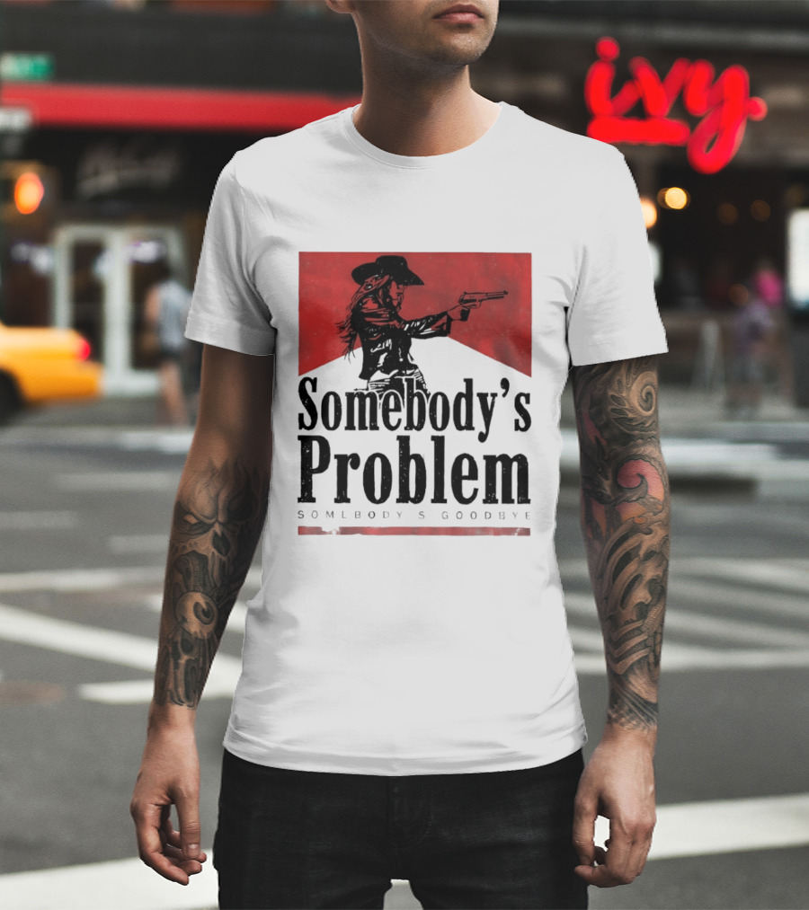 Cowgirl Somebody's Problem Somebody's Goodbye Western T-Shirt
