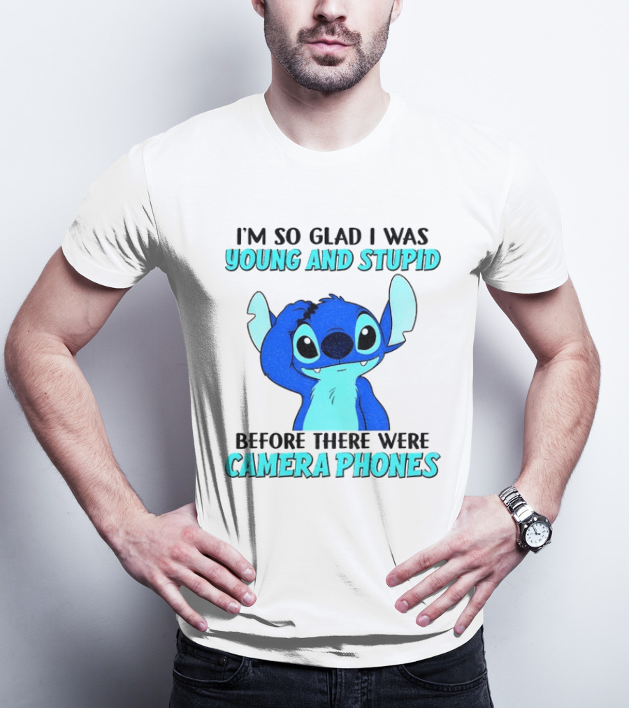 I'm So Glad I Was Young And Stupid Before There Were Camera Phones Stitch T-Shirt