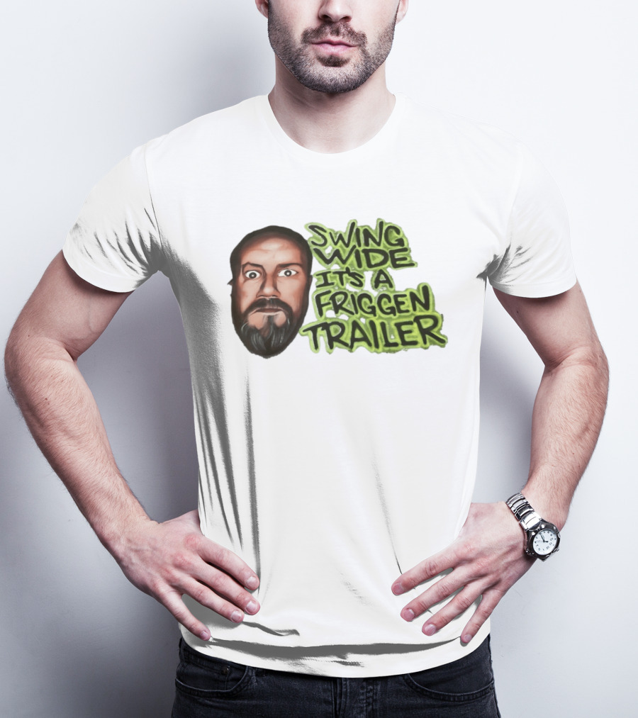 Swing Wide It's A Friggin Trailer Funny Beard Man T-Shirt
