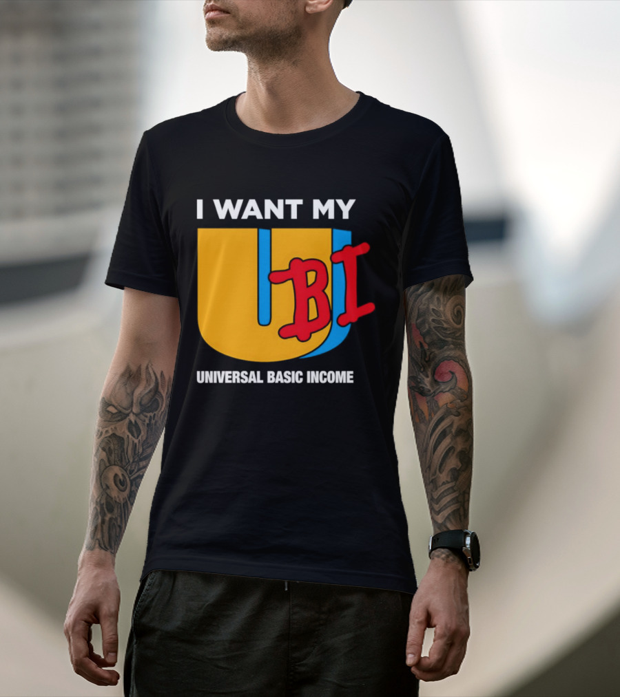 I Want My Ubi Universal Basic Income T-Shirt