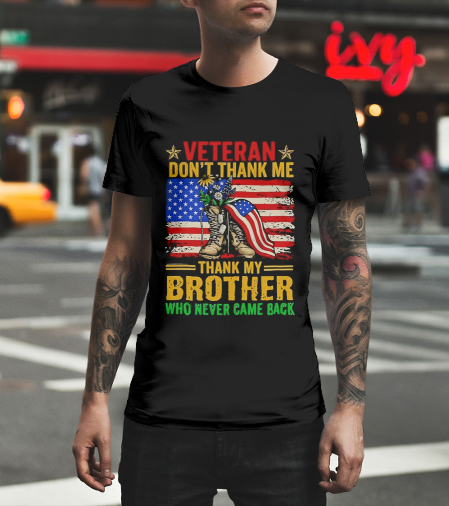 Veteran Don't Thank Me Thank My Brother Who Never Came Back American Flag Remembrance T-Shirt