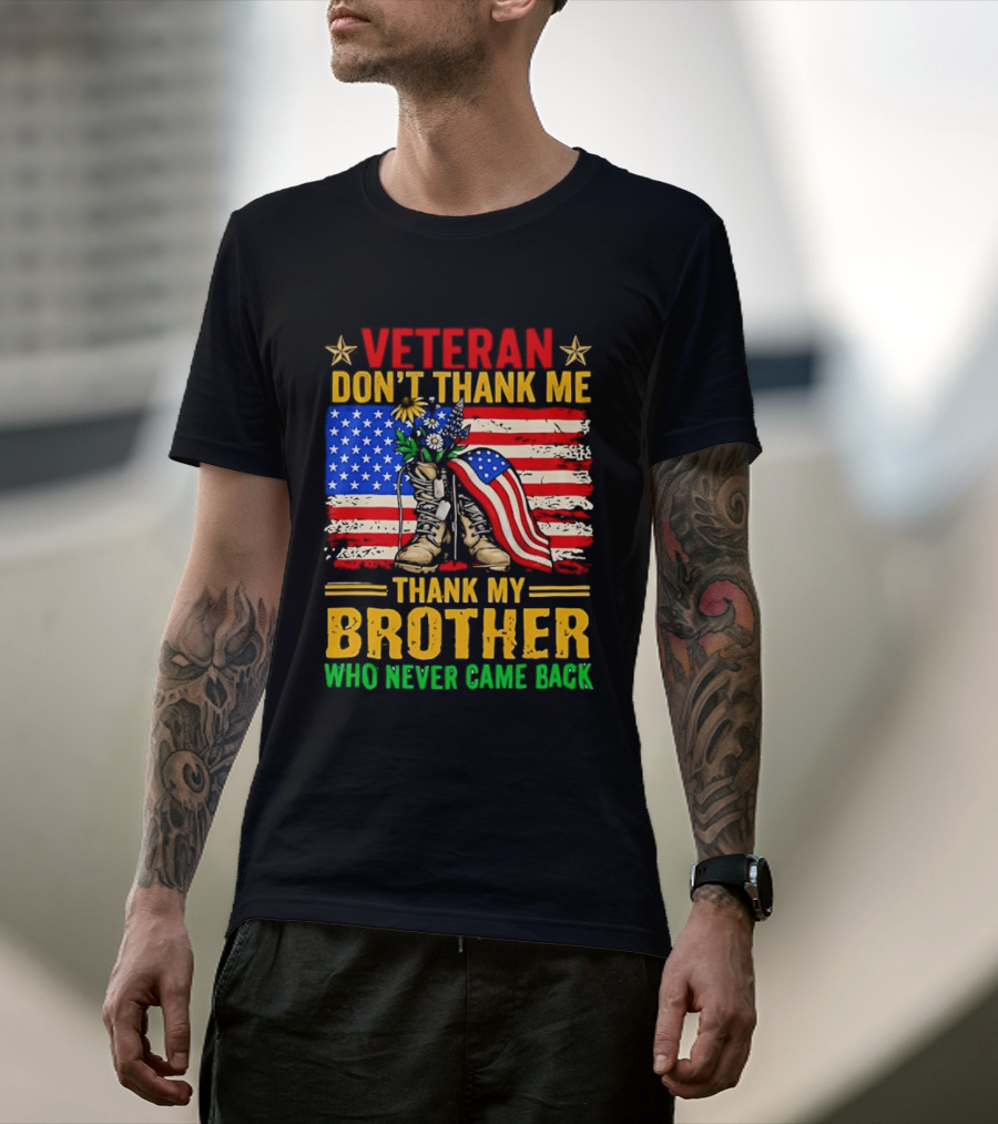 Veteran Don't Thank Me Thank My Brother Who Never Came Back American Flag Remembrance T-Shirt