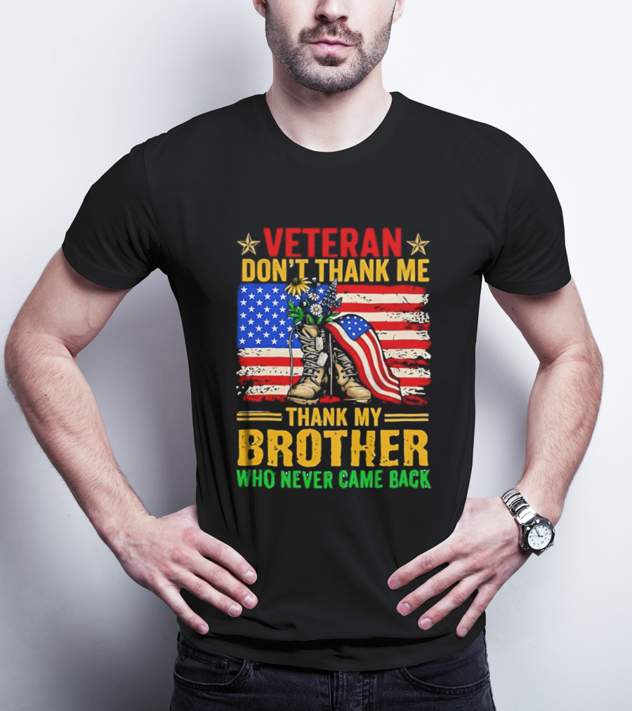 Veteran Don't Thank Me Thank My Brother Who Never Came Back American Flag Remembrance T-Shirt