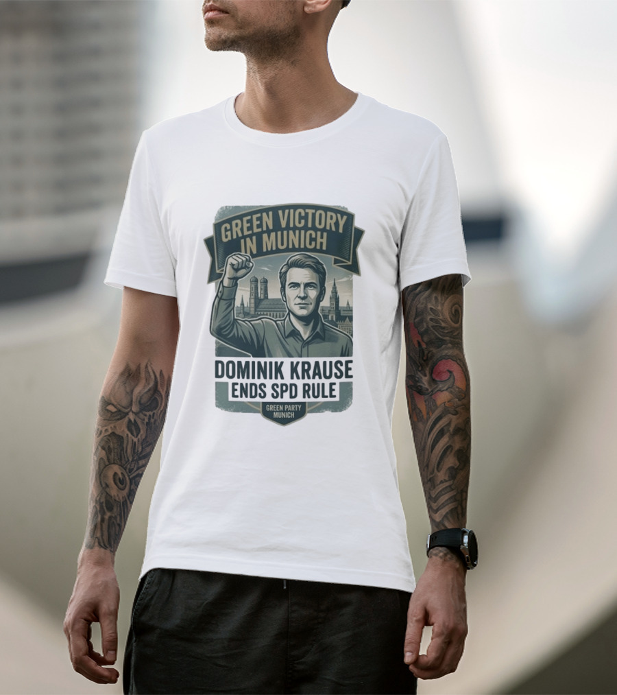 Green Victory Munich Dominik Krause Ends SPD Rule Green Party T-Shirt